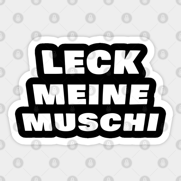 Leck Meine Muschi Leck Meine Muschi Sticker Teepublic